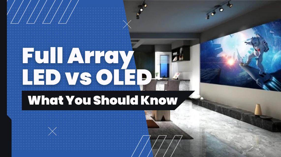 Full Array LED vs OLED: What You Should Know